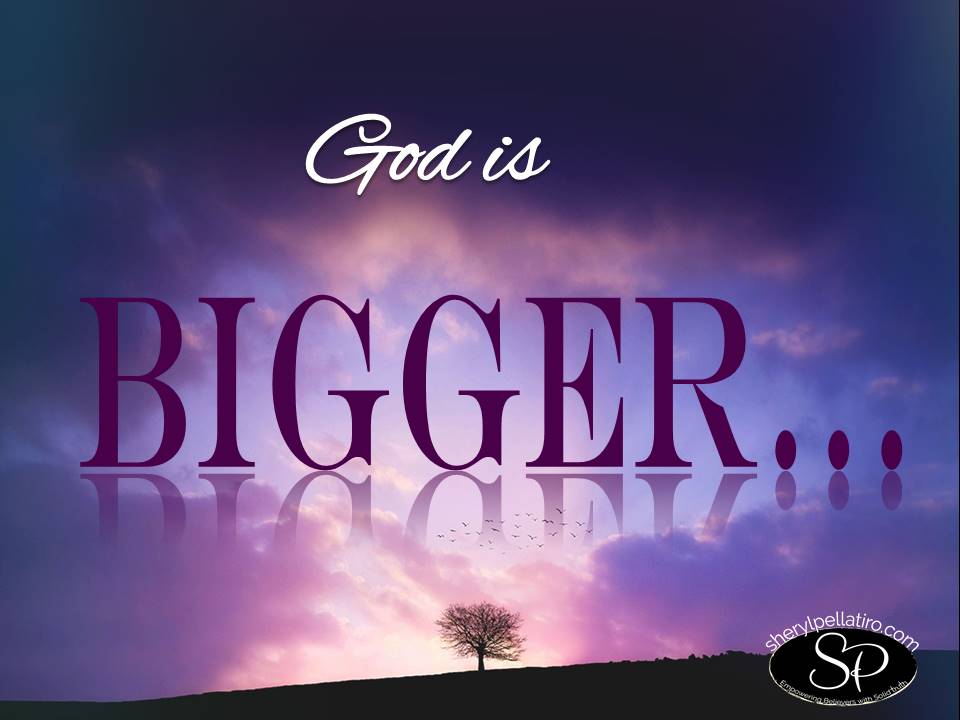 God Is BIGGER God Is BIGGER