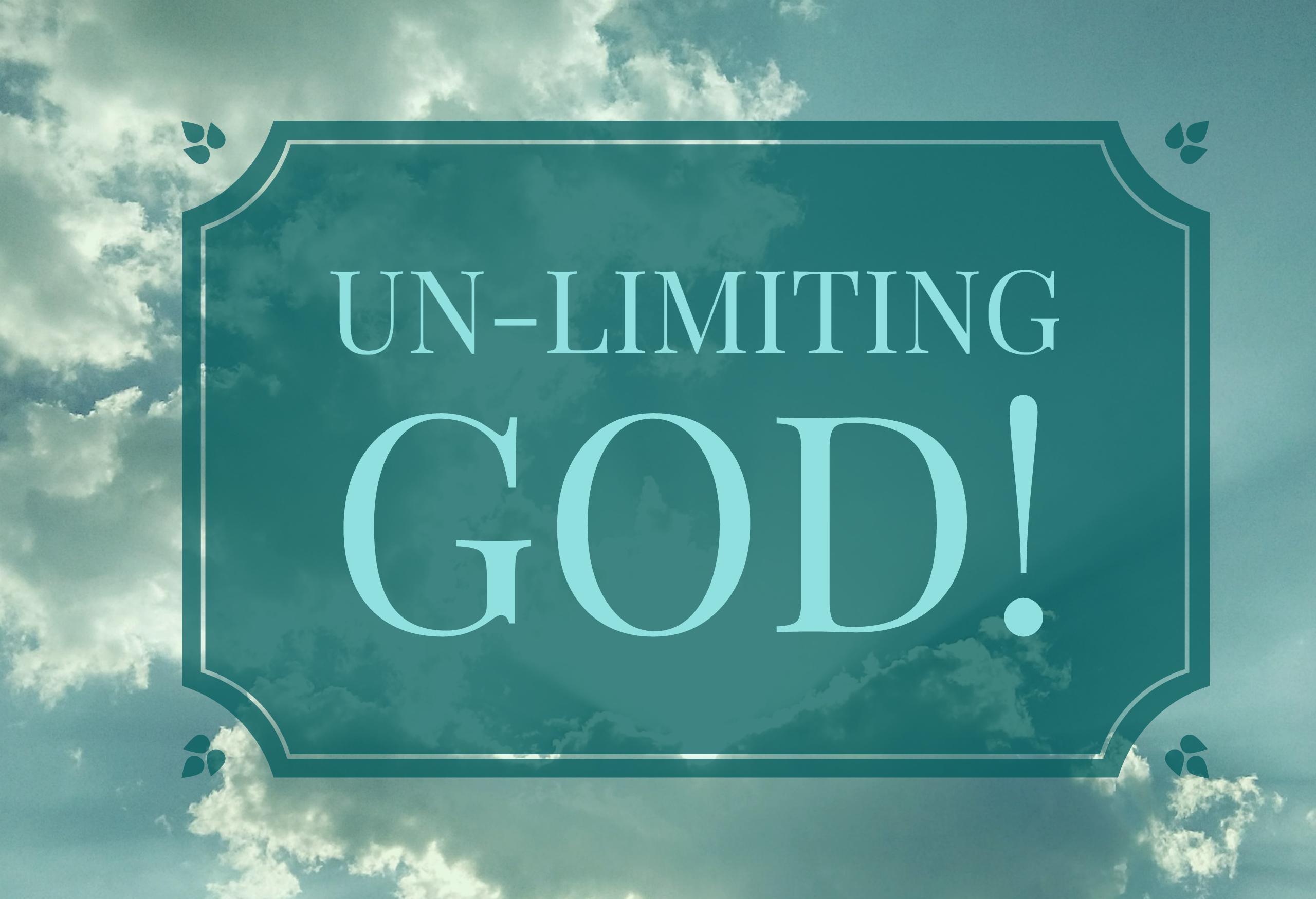 Un-Limiting God!